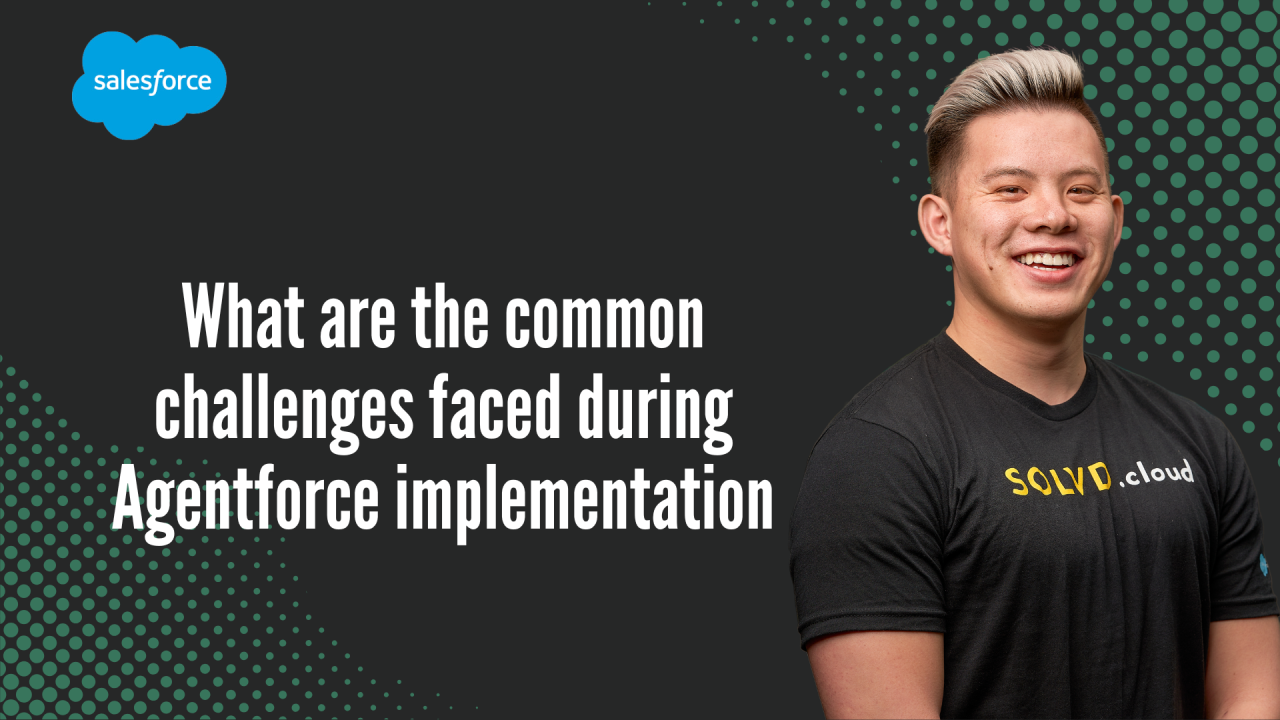 What are the common challenges faced during Agentforce implementation What are the common challenges faced during Agentforce implementation