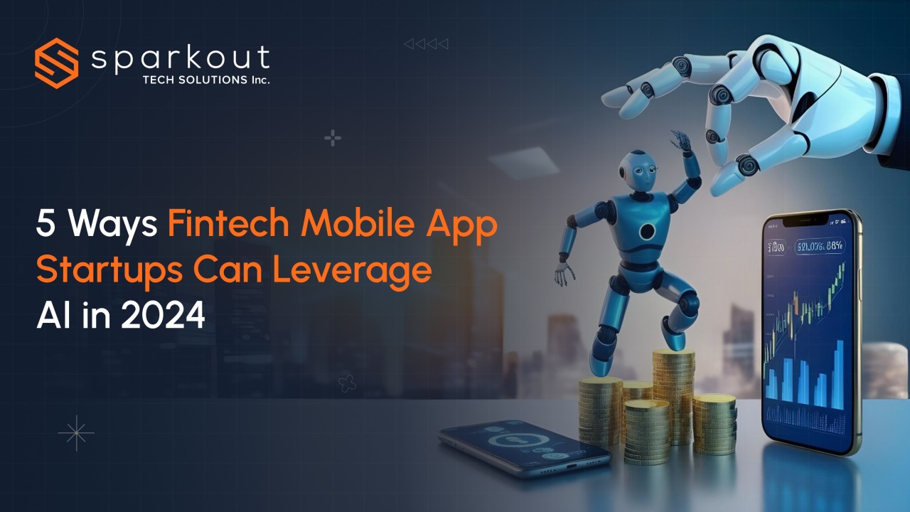 5 Ways Fintech Mobile App Startups Can Leverage AI in 2024 5 Ways Fintech Mobile App Startups Can Leverage AI in 2024