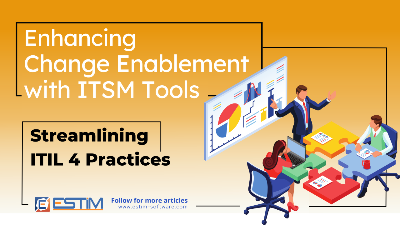 Enhancing Change Enablement with ITSM Tools: Streamlining ITIL 4 Practices Enhancing Change Enablement with ITSM Tools: Streamlining ITIL 4 Practices