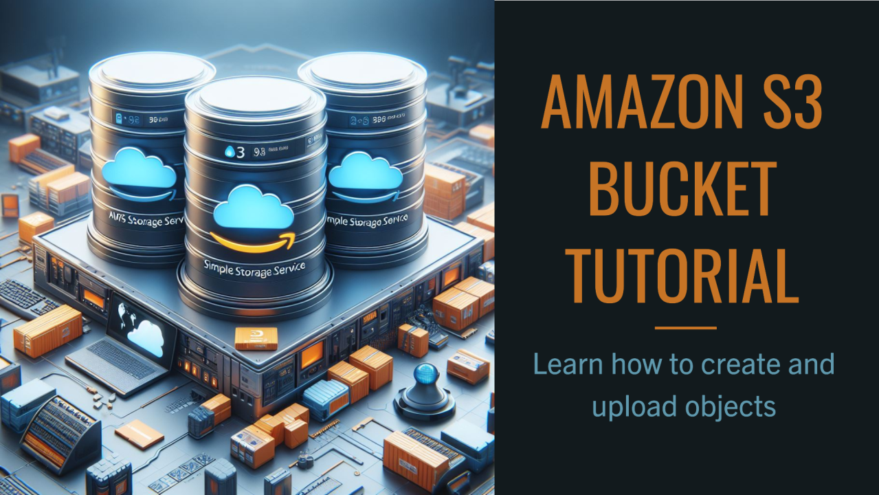 Creating Amazon S3 Bucket and Uploading Objects: Hands-On Creating Amazon S3 Bucket and Uploading Objects: Hands-On