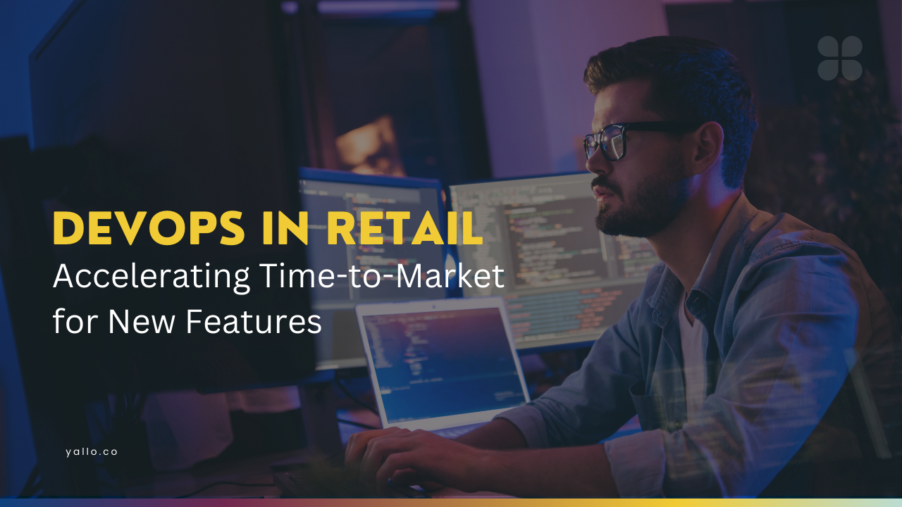 DevOps in Retail: Accelerating Time-to-Market for New Features DevOps in Retail: Accelerating Time-to-Market for New Features