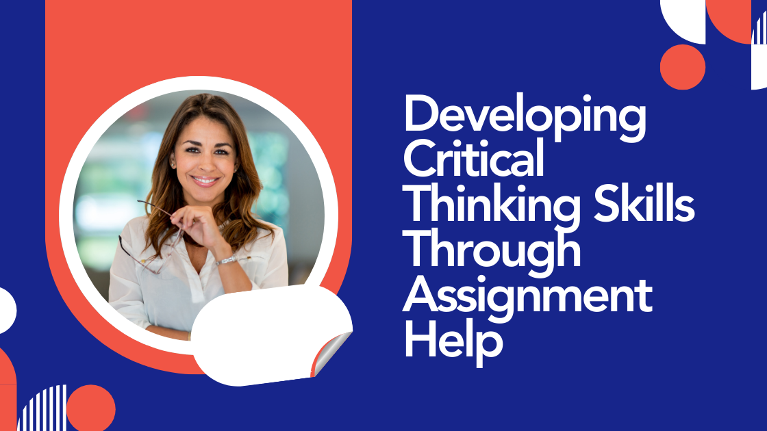 Develop Critical Thinking Skills with Assignment Help Develop Critical Thinking Skills with Assignment Help