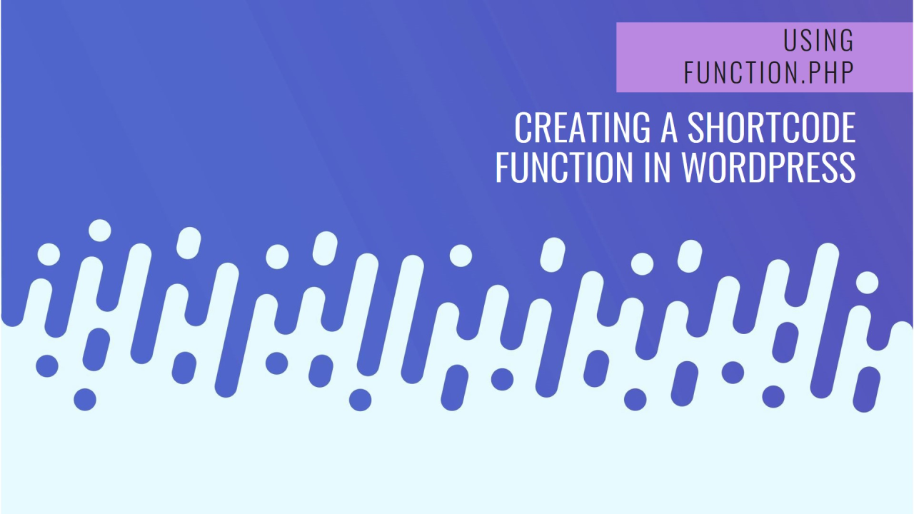 How to Create a Shortcode Function in WordPress Using function.php How to Create a Shortcode Function in WordPress Using function.php