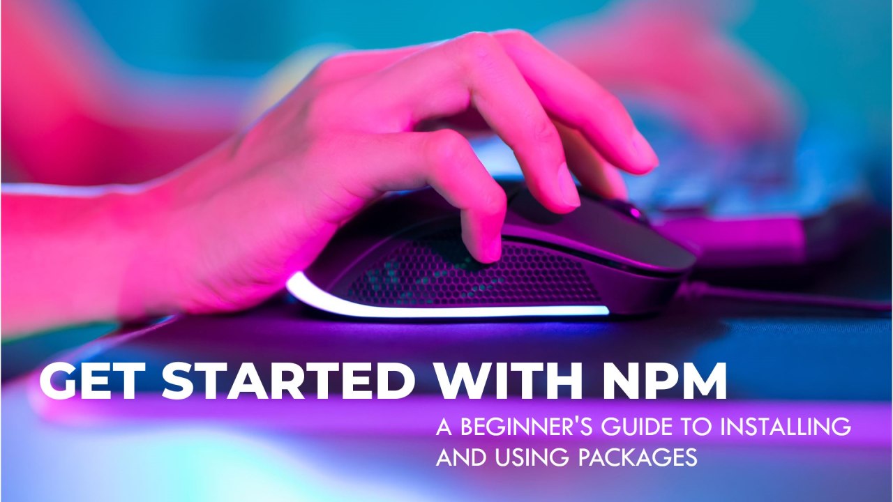 Working with npm: A Beginner's Guide to Installing and Using Packages Working with npm: A Beginner's Guide to Installing and Using Packages