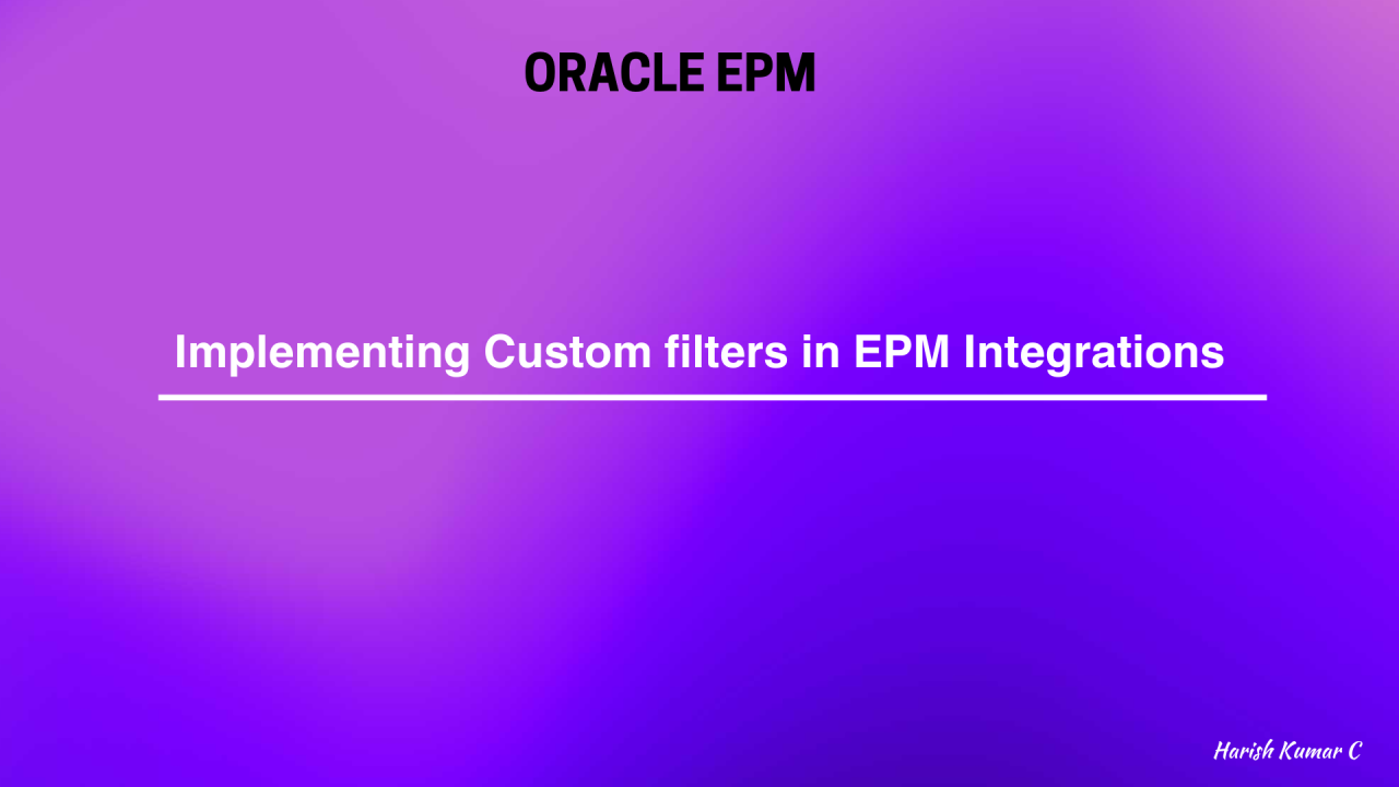 Implementing Custom filters in EPM Integrations Implementing Custom filters in EPM Integrations