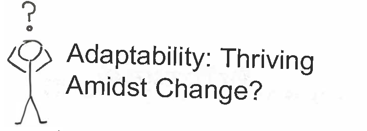 Adaptability: The Meta-Skill for Thriving Amidst Change Adaptability: The Meta-Skill for Thriving Amidst Change