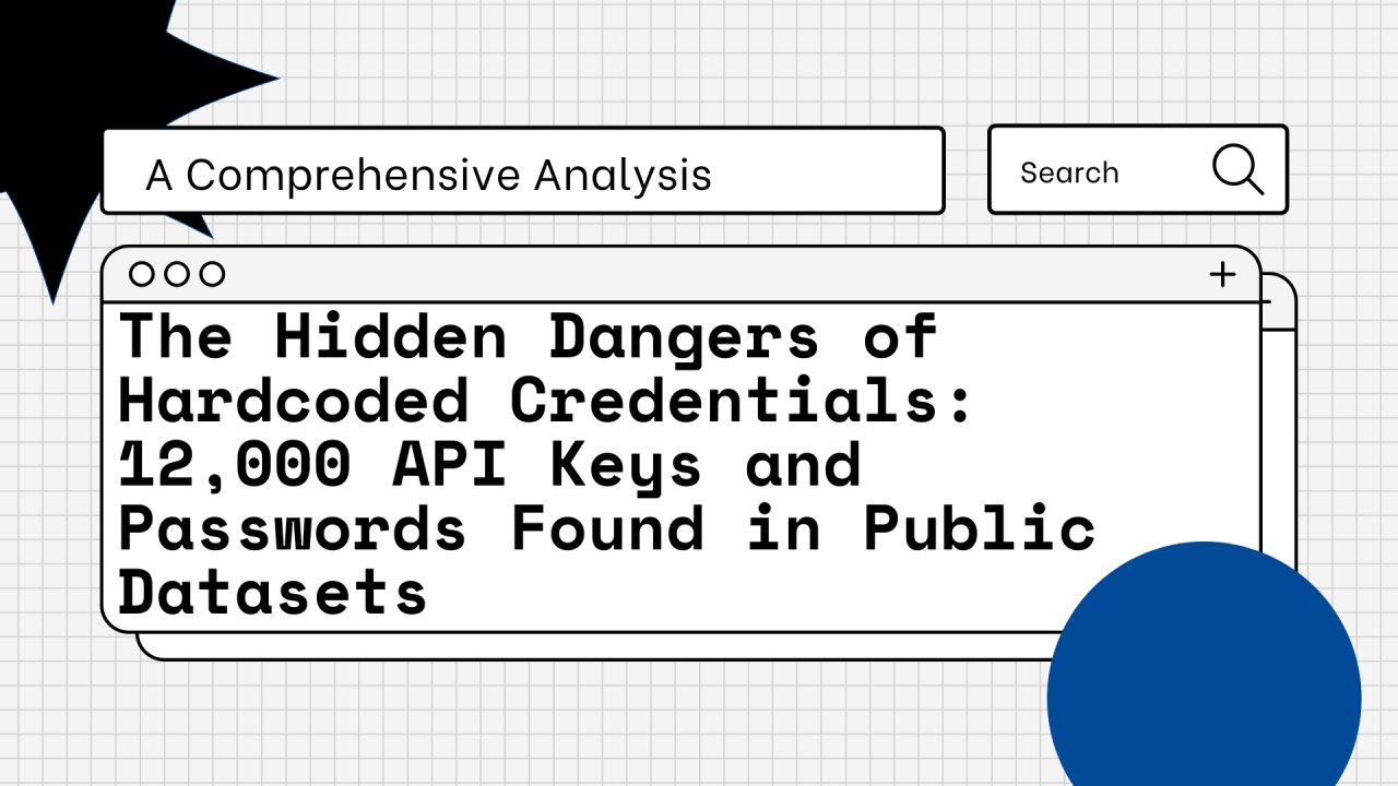 The Hidden Dangers of Hardcoded Credentials: 12,000 API Keys and ... The Hidden Dangers of Hardcoded Credentials: 12,000 API Keys and ...