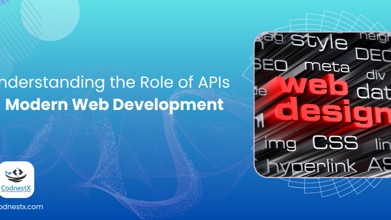 Understanding the Role of APIs in Modern Web Development Understanding the Role of APIs in Modern Web Development