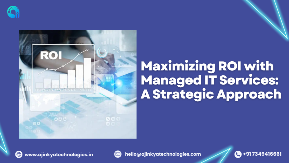 Maximizing ROI with Managed IT Services: A Strategic Approach Maximizing ROI with Managed IT Services: A Strategic Approach