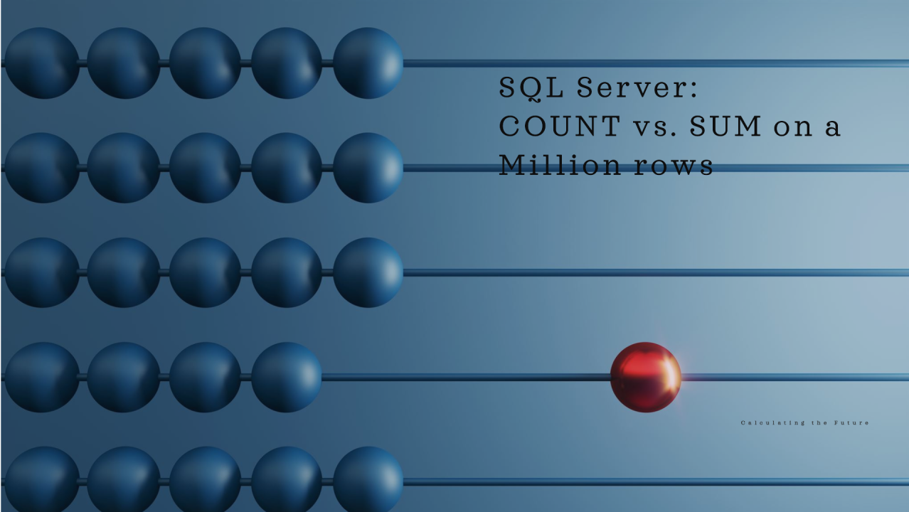 SQL Server COUNT vs. SUM on a Million rows SQL Server COUNT vs. SUM on a Million rows