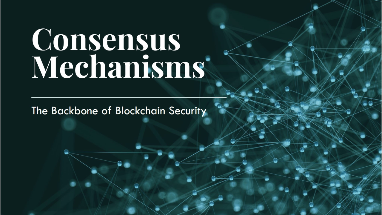 Understanding Consensus Mechanisms: The Backbone of Blockchain Security Understanding Consensus Mechanisms: The Backbone of Blockchain Security