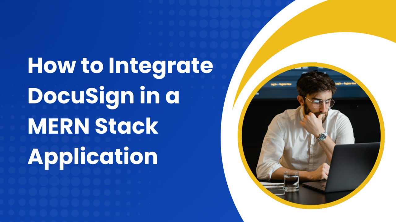 How to Integrate DocuSign in a MERN Stack Application How to Integrate DocuSign in a MERN Stack Application