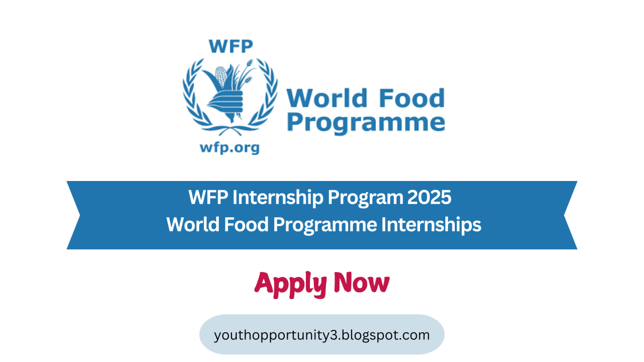 WFP Internship Program 2025 | World Food Programme Internships WFP Internship Program 2025 | World Food Programme Internships