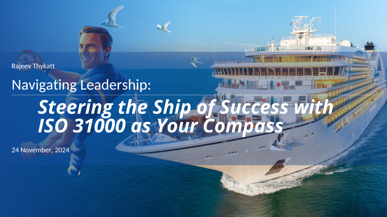 Navigating Leadership : Steering the Ship of Success with ISO 31000 as ... Navigating Leadership : Steering the Ship of Success with ISO 31000 as ...