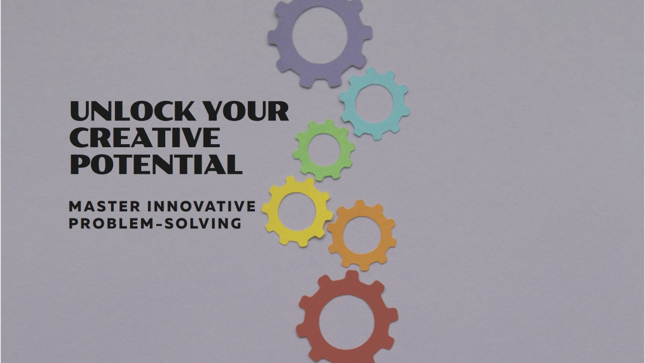 Unlocking Creativity - Mastering Innovative Problem-Solving Techniques Unlocking Creativity - Mastering Innovative Problem-Solving Techniques