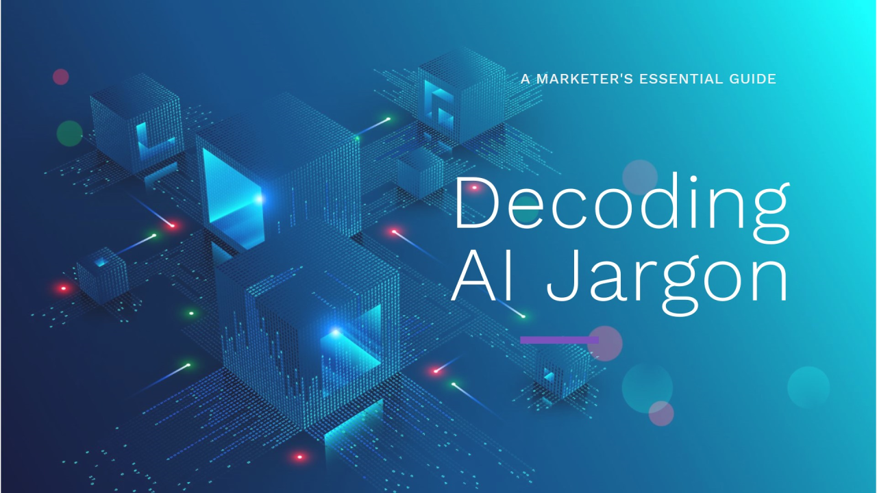 Demystifying AI Jargon: A Marketer's Guide to Cutting Through the Hype Demystifying AI Jargon: A Marketer's Guide to Cutting Through the Hype