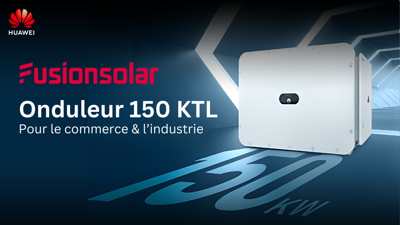 Huawei lance des onduleurs 150KTL pour le Photovoltaïque C&I Huawei lance des onduleurs 150KTL pour le Photovoltaïque C&I