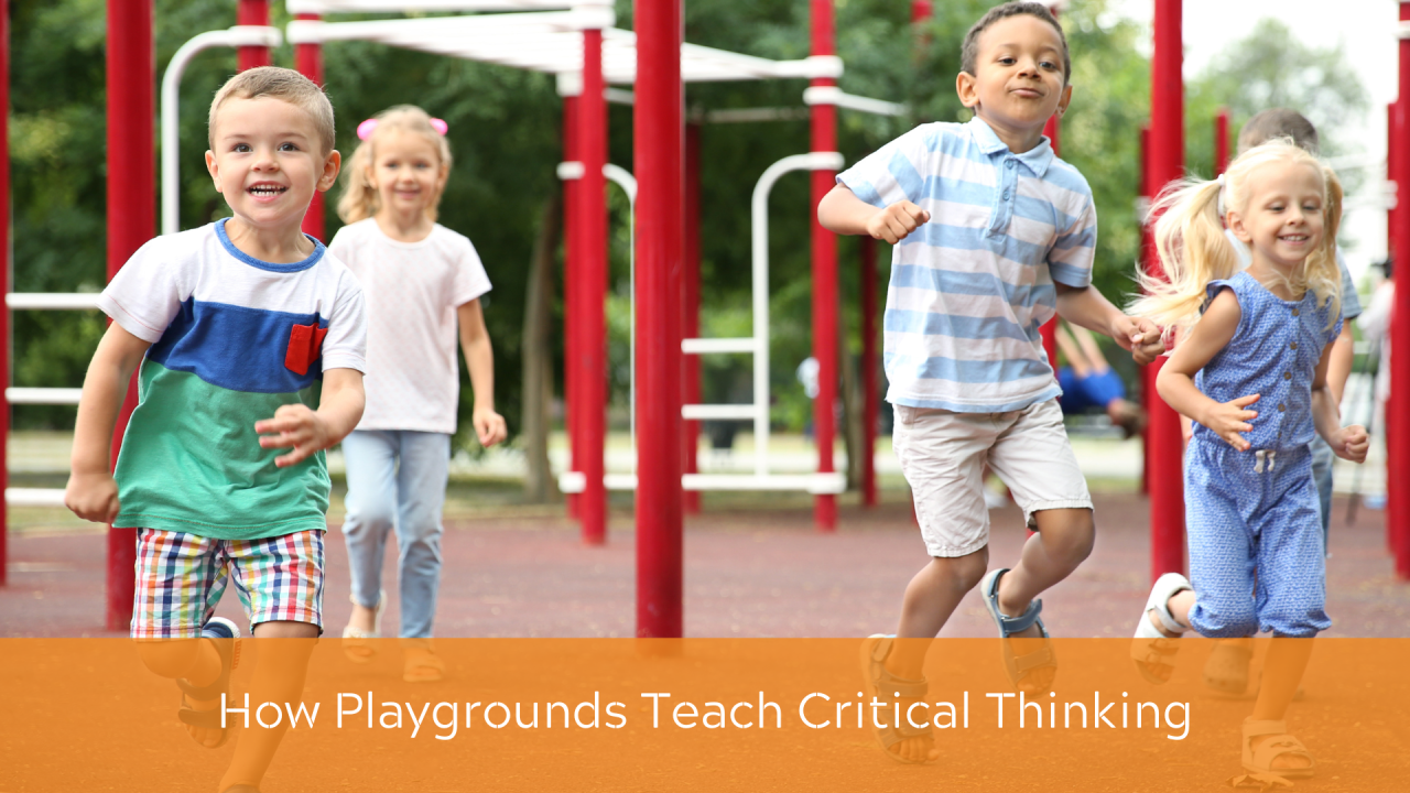How Playgrounds Teach Critical Thinking How Playgrounds Teach Critical Thinking
