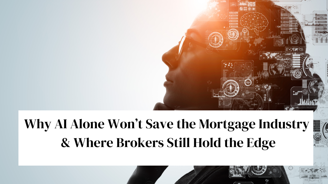 Why AI Alone Won’t Save the Mortgage Industry & Where Brokers Still ... Why AI Alone Won’t Save the Mortgage Industry & Where Brokers Still ...