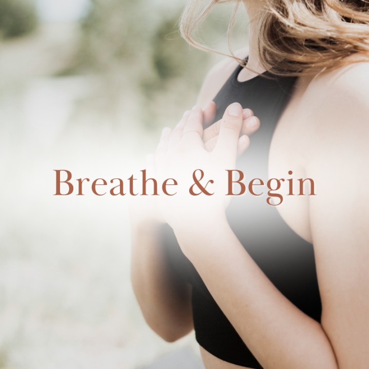 Breathe & Begin Breathe & Begin