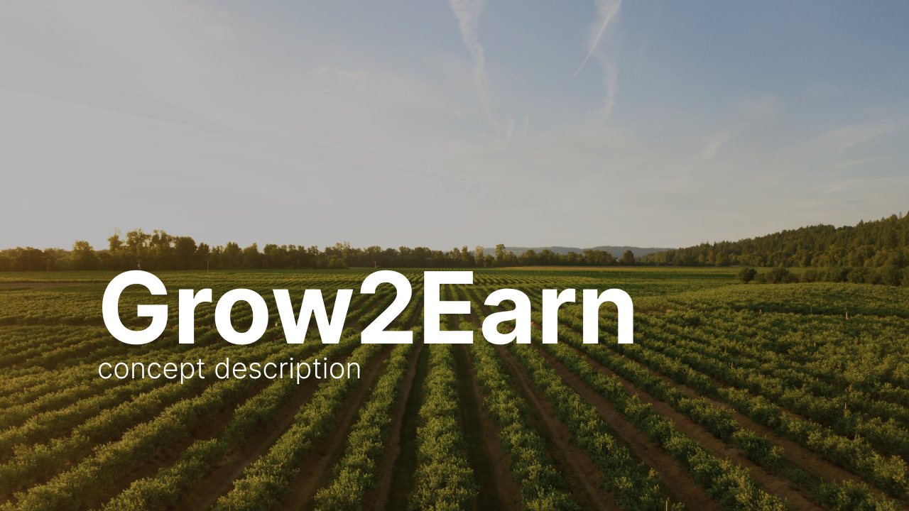 Grow2Earn — Concept description | Valentin Alekseev Grow2Earn — Concept description | Valentin Alekseev