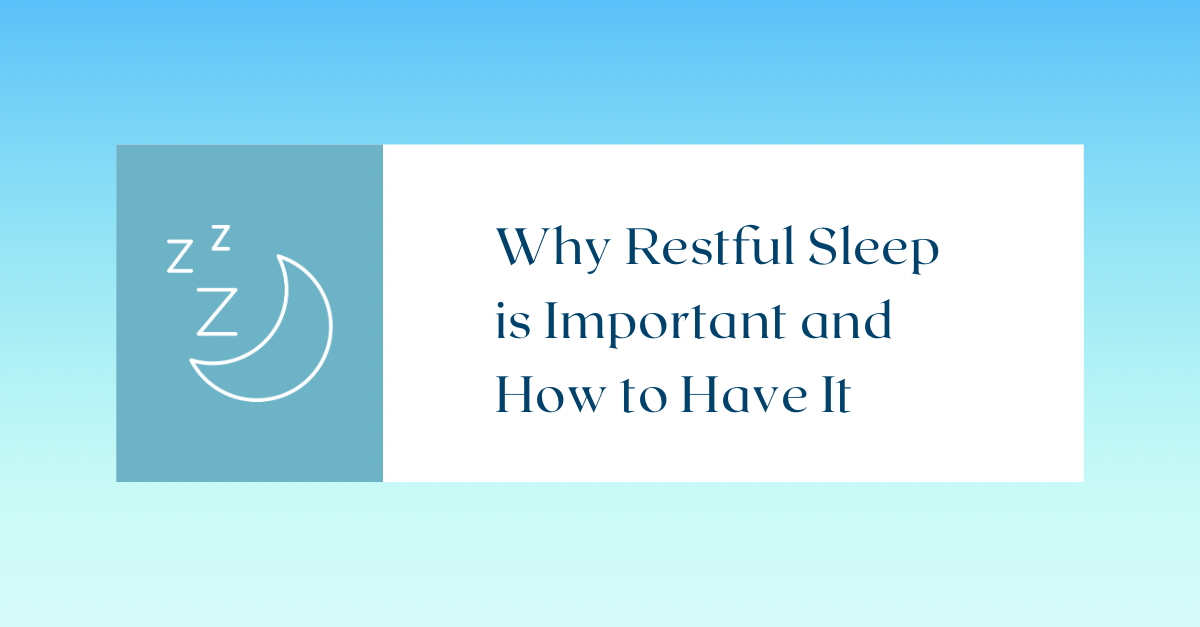 Why Restful Sleep is Important and How to Have It Why Restful Sleep is Important and How to Have It