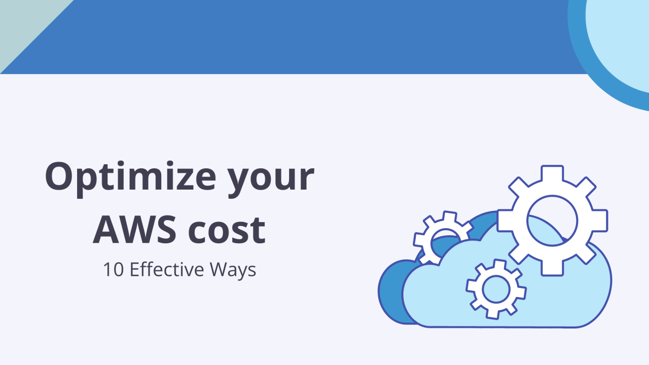 10 Effective Ways to Optimize AWS Costs 10 Effective Ways to Optimize AWS Costs