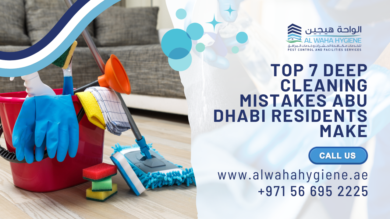 Top 7 Deep Cleaning Mistakes Abu Dhabi Residents Make Top 7 Deep Cleaning Mistakes Abu Dhabi Residents Make