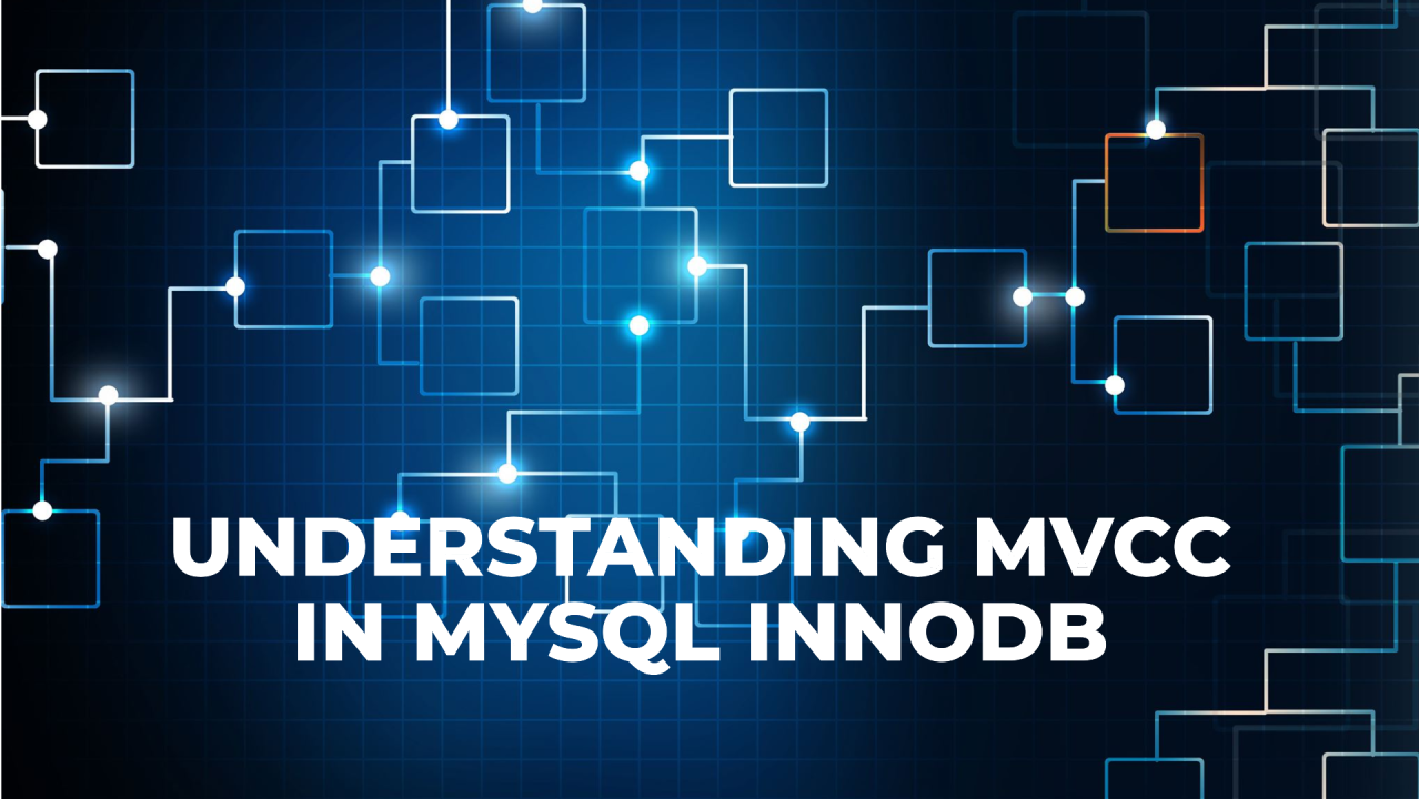 Understanding MVCC in MySQL InnoDB | Dat Nguyen Understanding MVCC in MySQL InnoDB | Dat Nguyen