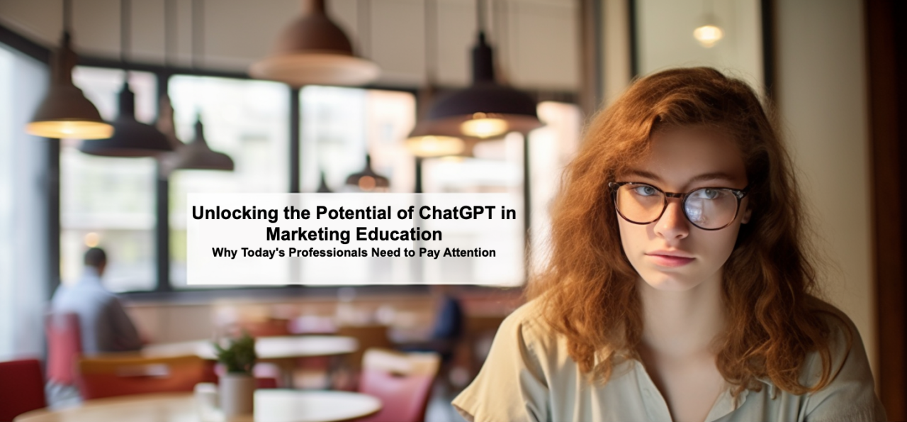 Unlocking the Potential of ChatGPT in Marketing Education: Why Today's ... Unlocking the Potential of ChatGPT in Marketing Education: Why Today's ...