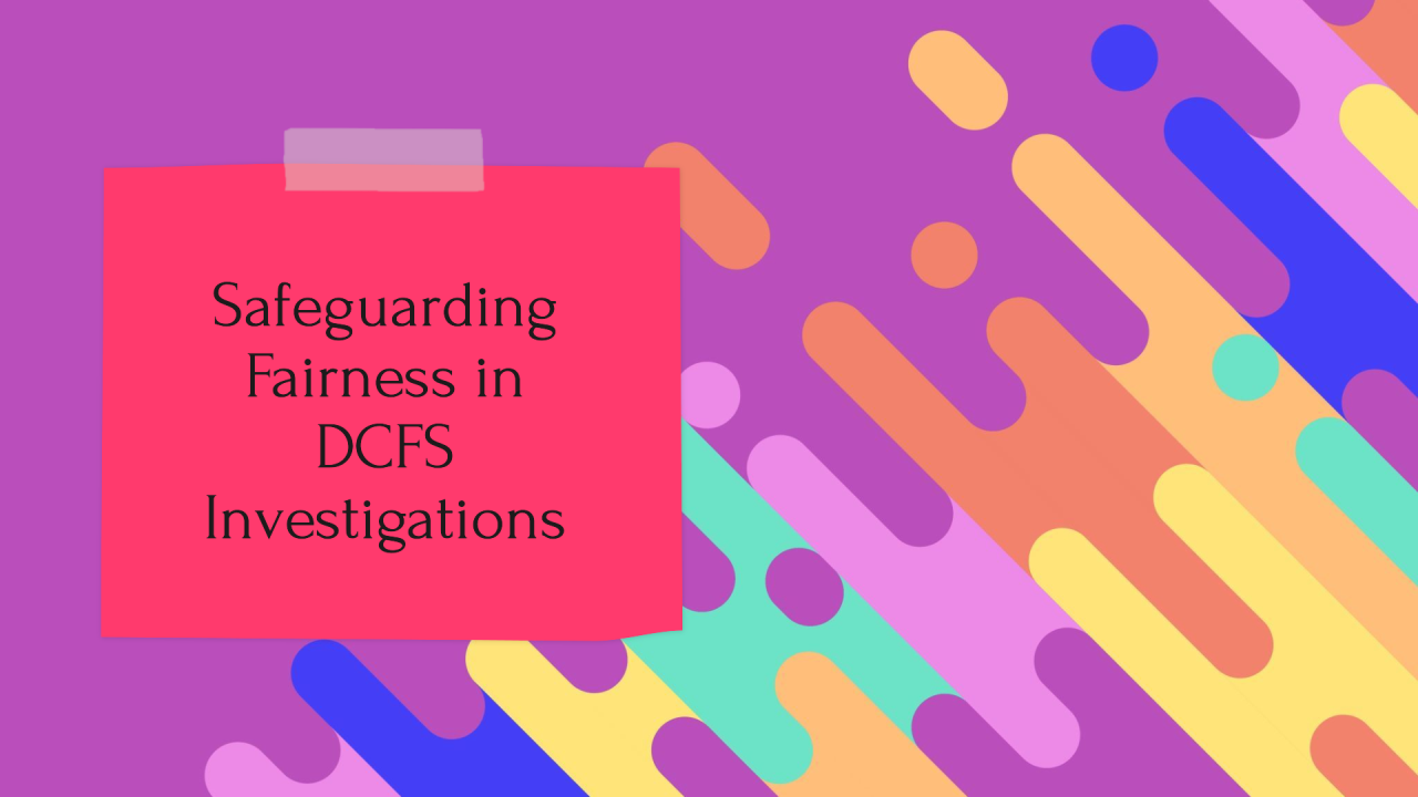 Six Ways that Fairness in DCFS Investigations is safeguarded | Sharon ... Six Ways that Fairness in DCFS Investigations is safeguarded | Sharon ...