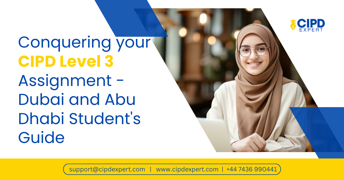 Conquering Your CIPD Level 3 Assignments: A Dubai and Abu Dhabi Student ... Conquering Your CIPD Level 3 Assignments: A Dubai and Abu Dhabi Student ...