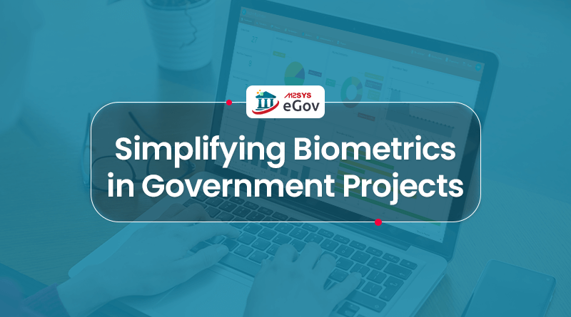 Simplifying The Use of Biometrics in Government Projects Simplifying The Use of Biometrics in Government Projects