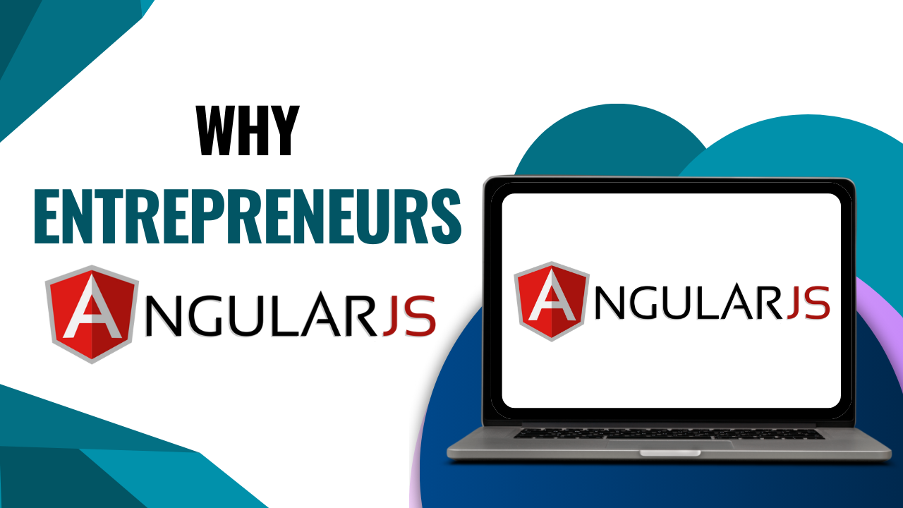 Why Entrepreneurs Choose Angularjs? Why Entrepreneurs Choose Angularjs?