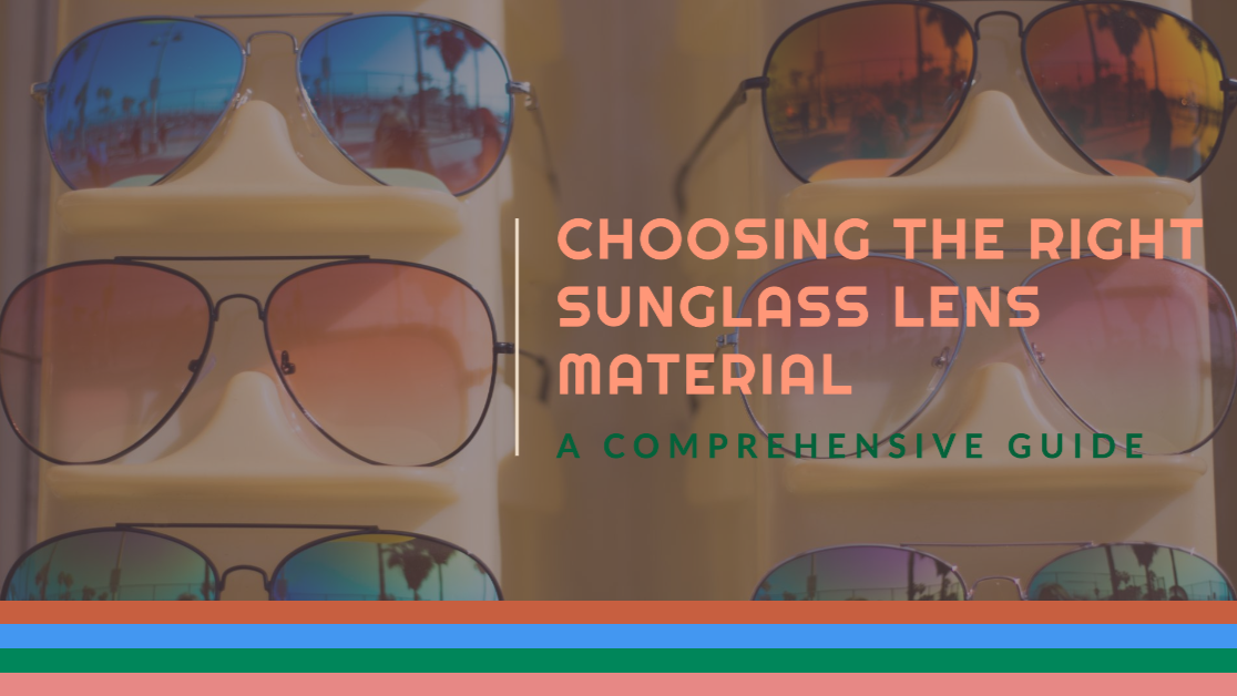 The Ultimate Guide to Understanding and Choosing Sunglass Lens Materials The Ultimate Guide to Understanding and Choosing Sunglass Lens Materials