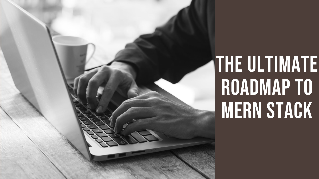 The Ultimate Roadmap to MERN Stack Development: A Beginner's Guide The Ultimate Roadmap to MERN Stack Development: A Beginner's Guide
