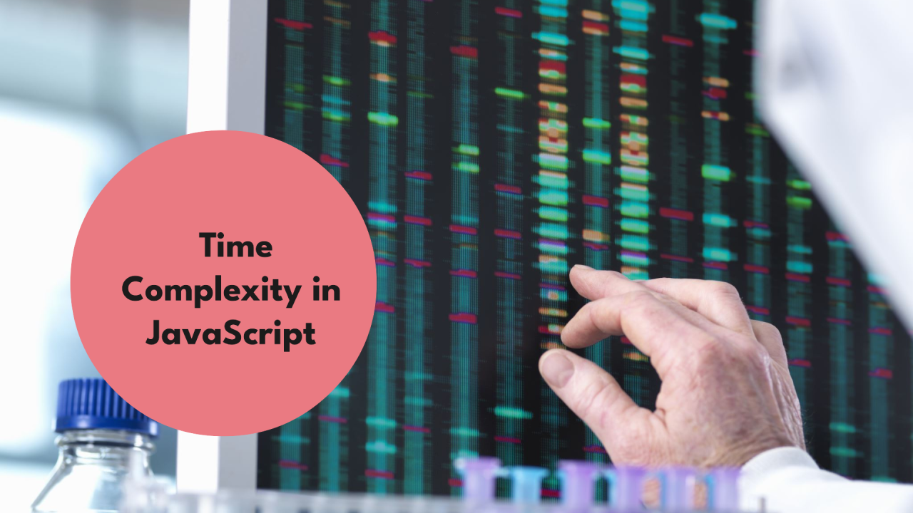 Demystifying Time Complexity in JavaScript: Optimizing Code Performance Demystifying Time Complexity in JavaScript: Optimizing Code Performance