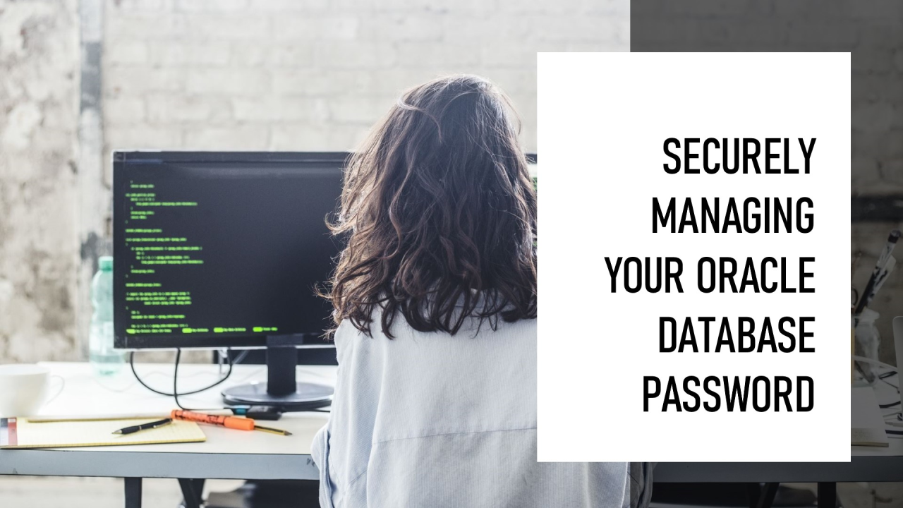 Managing an Oracle database password securely Managing an Oracle database password securely