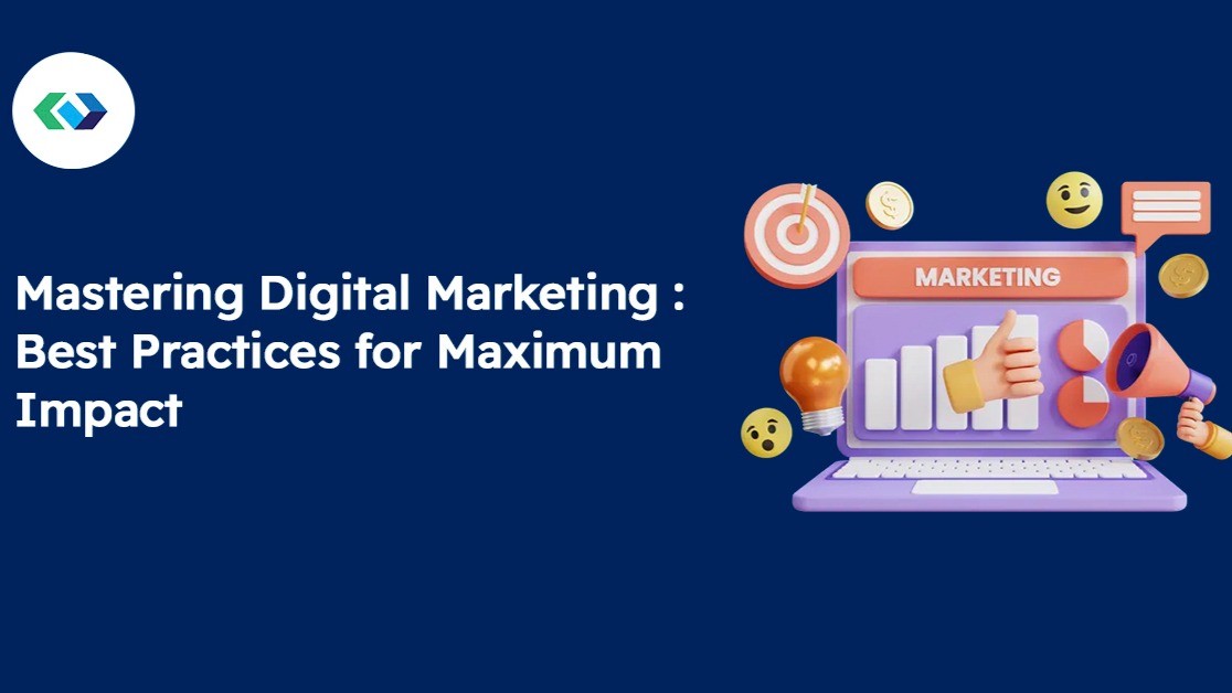 Digital Marketing: Best Practices for Maximum Impact Digital Marketing: Best Practices for Maximum Impact