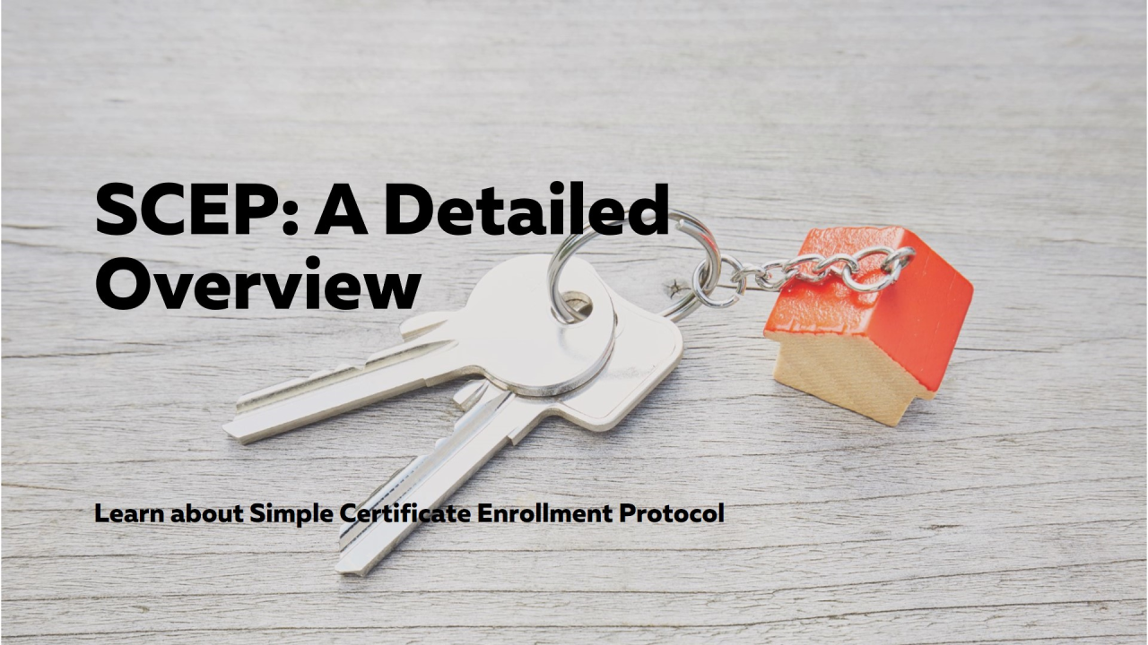 Simple Certificate Enrollment Protocol (SCEP): A Detailed Overview Simple Certificate Enrollment Protocol (SCEP): A Detailed Overview