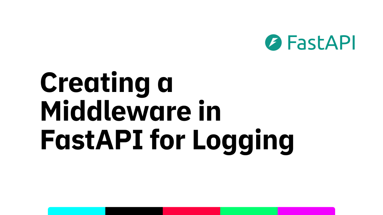 Creating a Middleware in FastAPI for Logging Creating a Middleware in FastAPI for Logging