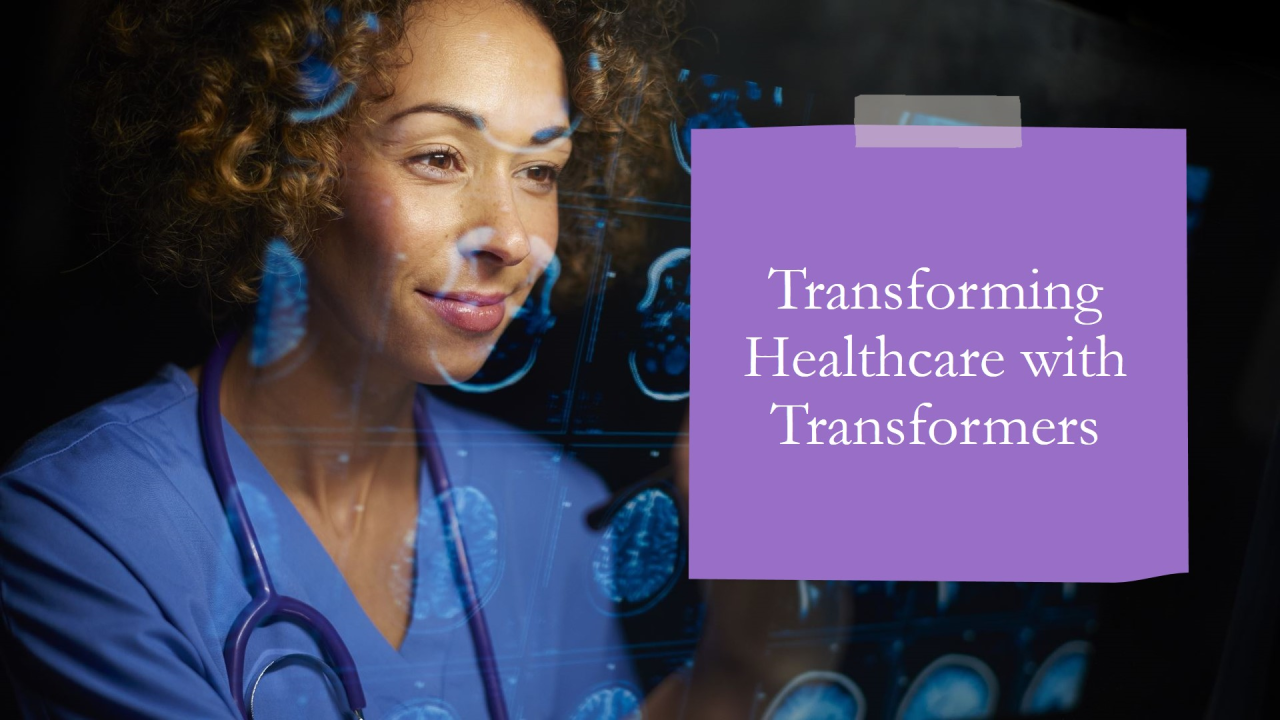 Transformers: Revolutionizing Contextual Understanding in Healthcare Transformers: Revolutionizing Contextual Understanding in Healthcare
