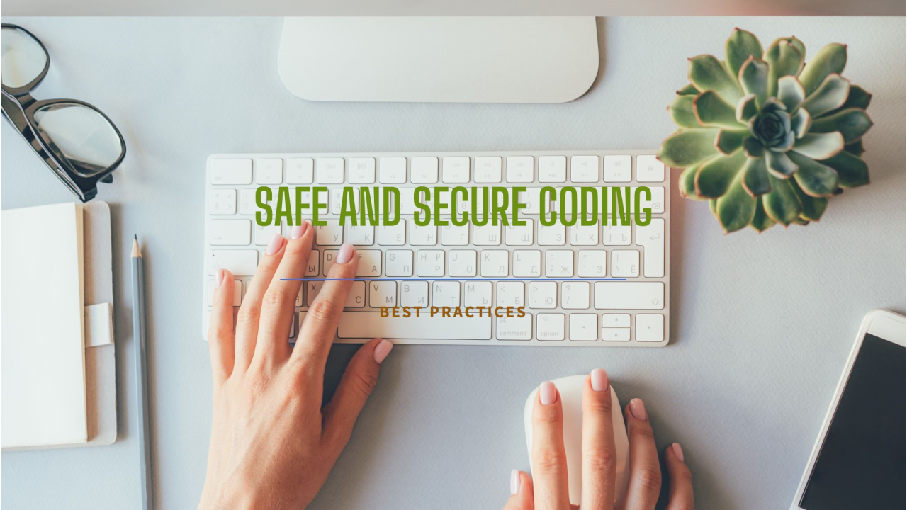 Safe and Secure Coding: Best Practices Safe and Secure Coding: Best Practices