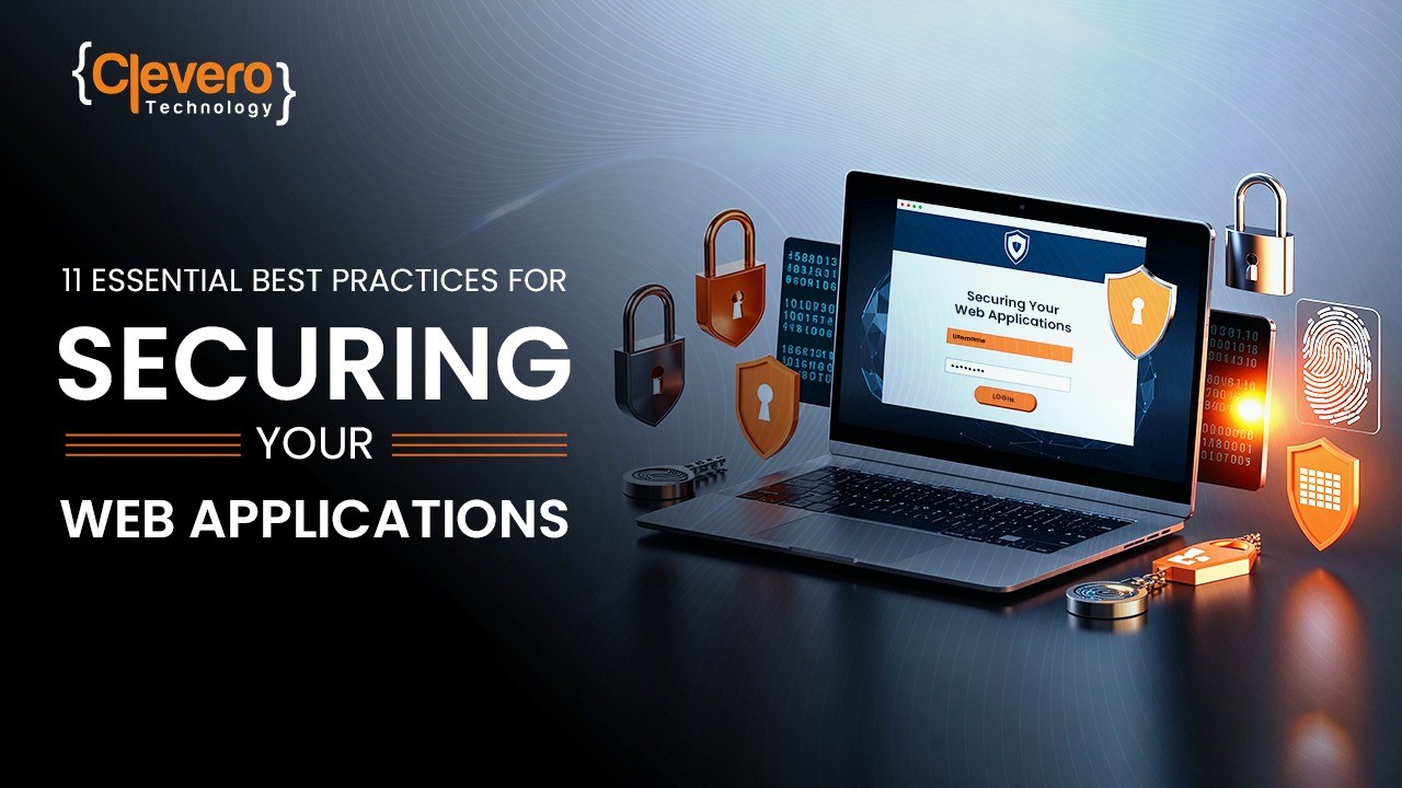 11 Essential Best Practices for Securing Your Web Applications 11 Essential Best Practices for Securing Your Web Applications