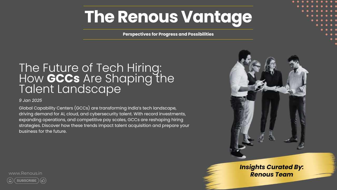 The Future of Tech Hiring: How GCCs Are Shaping the Talent Landscape The Future of Tech Hiring: How GCCs Are Shaping the Talent Landscape