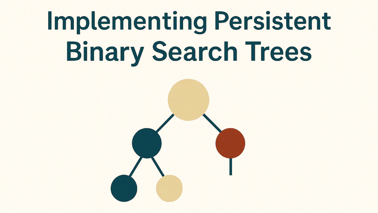 Implementing Persistent Binary Search Trees Implementing Persistent Binary Search Trees