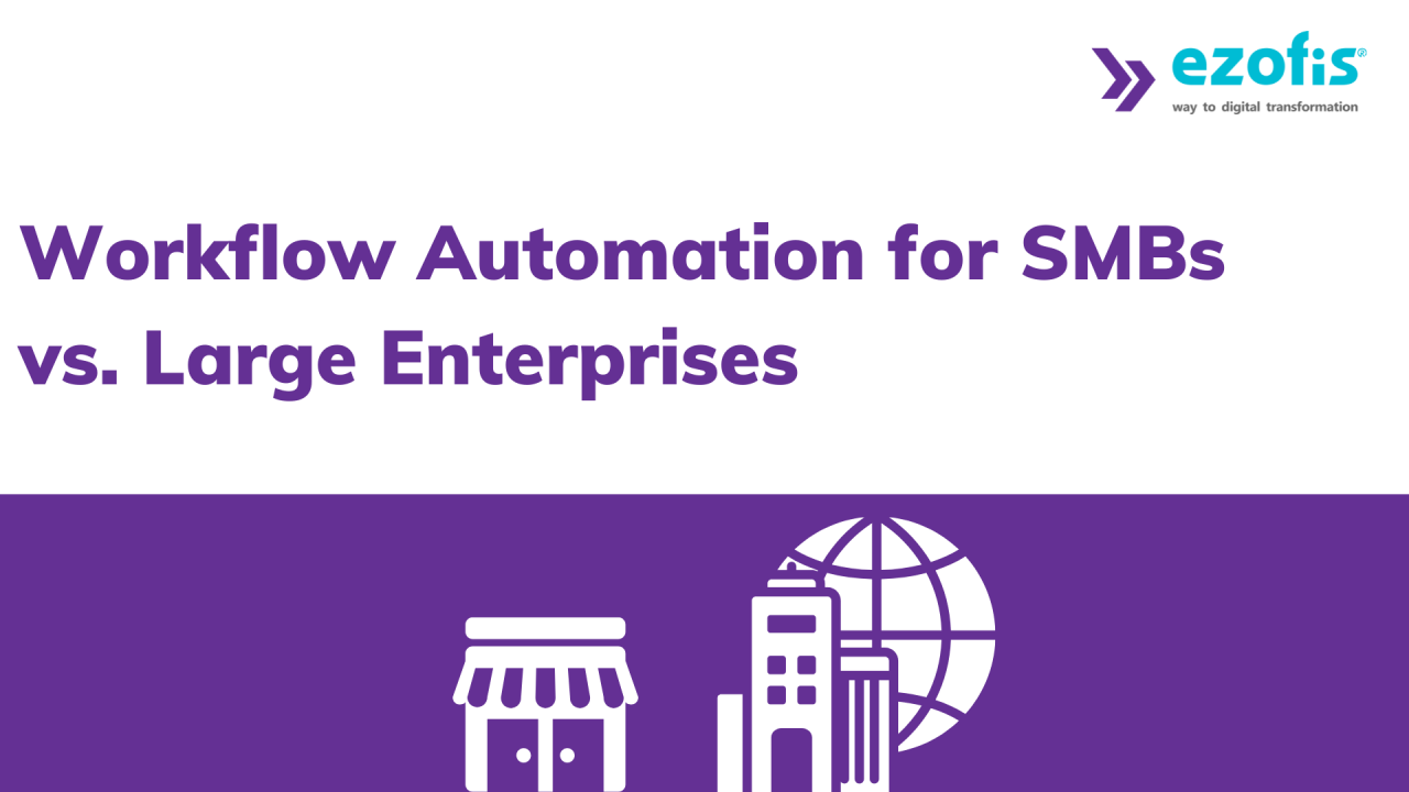 Workflow Automation for SMBs vs. Large Enterprises Workflow Automation for SMBs vs. Large Enterprises
