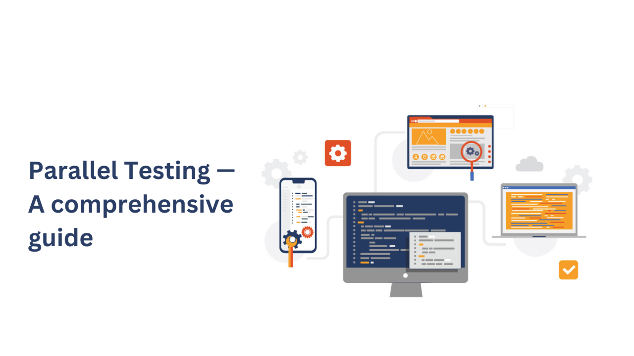 Parallel Testing — A comprehensive guide Parallel Testing — A comprehensive guide
