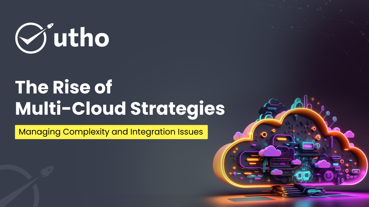 The Rise of Multi-Cloud Strategies: Managing Complexity and Integration ... The Rise of Multi-Cloud Strategies: Managing Complexity and Integration ...