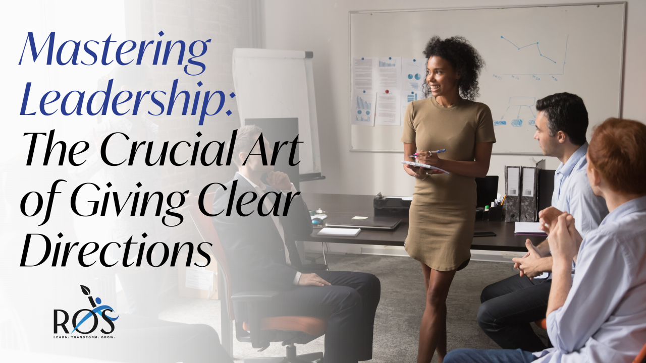 Mastering Leadership: The Crucial Art of Giving Clear Directions Mastering Leadership: The Crucial Art of Giving Clear Directions